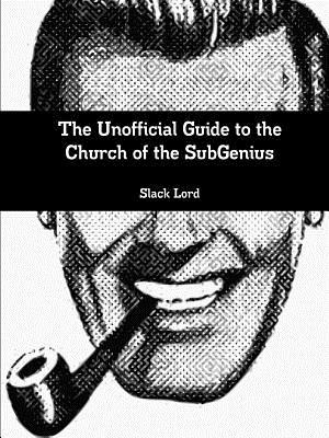 The Unofficial Guide to the Church of the Subgenius by Slack Lord ...