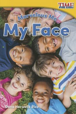 Marvelous Me: My Face by Dona Herweck Rice | Goodreads