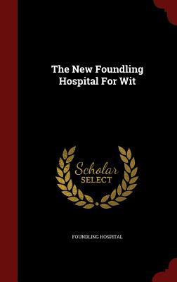 The New Foundling Hospital for Wit by Foundling Hospital | Goodreads