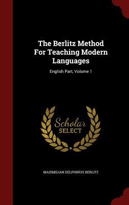 The Berlitz Method For Teaching Modern Languages: English Part, Volume ...