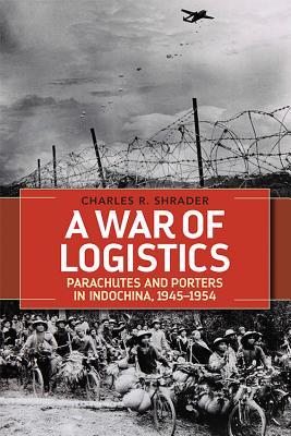 A War of Logistics: Parachutes and Porters in Indochina, 1945–1954 by ...