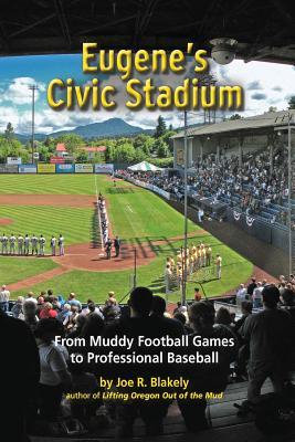 Eugene's Civic Stadium by Joe R. Blakely | Goodreads