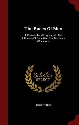 The Races of Men: A Philosophical Enquiry into the Influence of Race ...