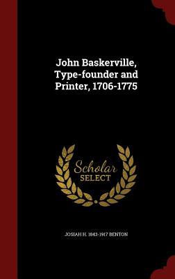 John Baskerville, Type-founder and Printer, 1706-1775 by Josiah Henry ...