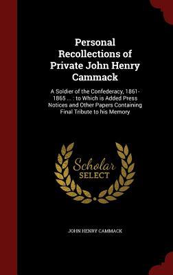 Personal Recollections of John Henry Cammack: A Soldier of the ...