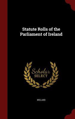 Statute Rolls of the Parliament of Ireland by Ireland | Goodreads