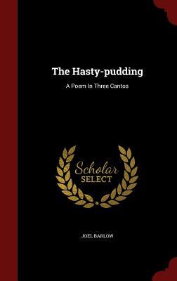 The Hasty-pudding: A Poem In Three Cantos by Joel Barlow | Goodreads