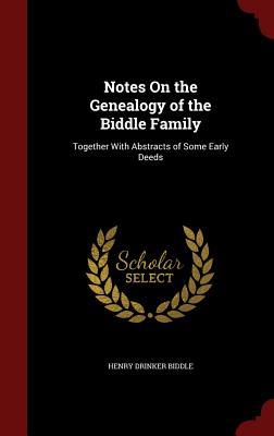 Notes on the Genealogy of the Biddle Family: Together with Abstracts of ...