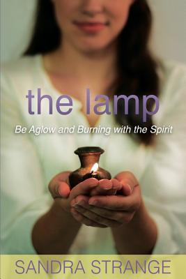 The Lamp: Be Aglow and Burning with the Spirit by Sandra Strange ...