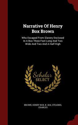 Narrative Of Henry Box Brown: Who Escaped From Slavery Enclosed In A ...