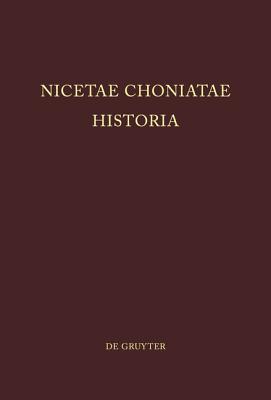 Nicetae Choniatae Historia: Pars Prior: Praefationem et textum ...