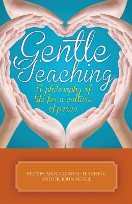 Gentle Teaching: A philosophy of life for a culture of peace by Sylvia ...