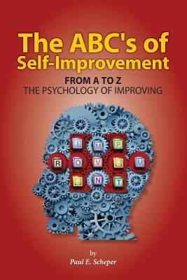 The ABC's of Self-Improvement: The Psychology of Improving by Paul E ...
