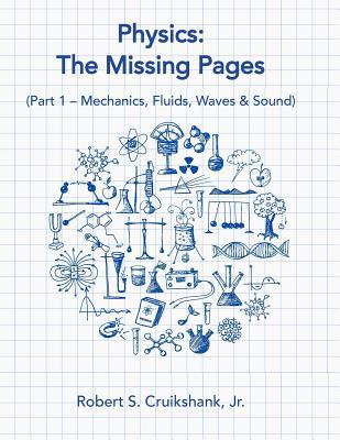 Physics: The Missing Pages: Part 1 -- Mechanics, Fluids, Waves and ...