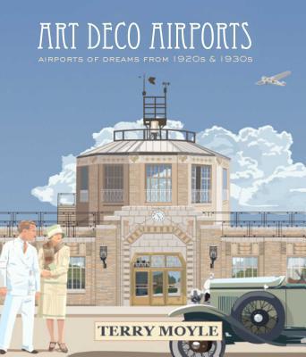 Art Deco Airports: Airports of Dreams From 1920's & 1930's by Terry ...