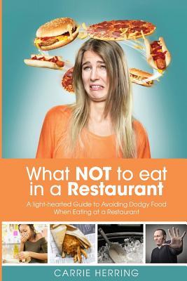 What NOT To Eat In a Restaurant: A Light-hearted Guide to Avoiding ...