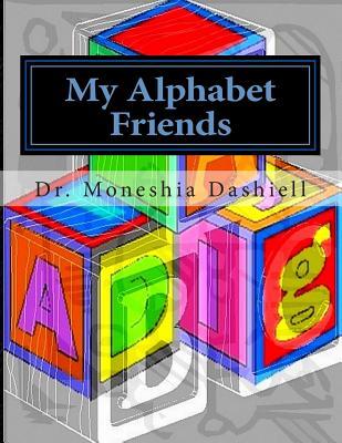 My Alphabet Friends: My Alphabet Friends by Moneshia Dashiell | Goodreads