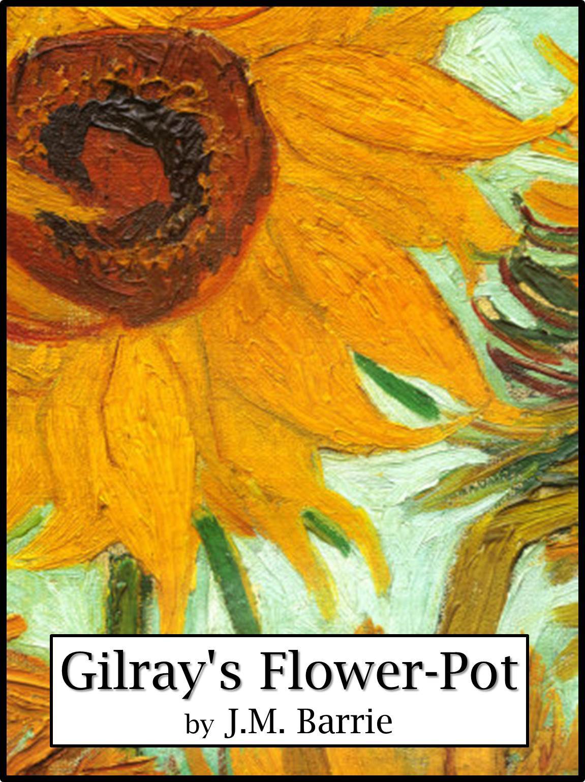 Gilray's Flower-Pot by J.M. Barrie | Goodreads