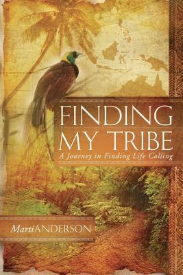 Finding My Tribe: A Journey in Finding Life Calling by Marti Anderson ...
