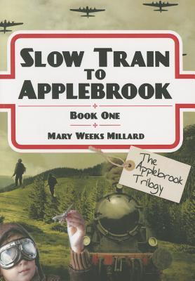Applebrook Trilogy - Book 1: Slow Train to Applebrook by Mary Weeks ...