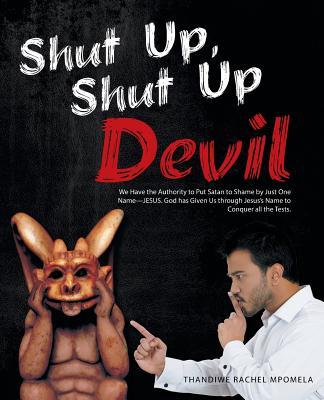 Shut Up, Shut Up Devil: We Have the Authority to Put Satan to Shame by ...