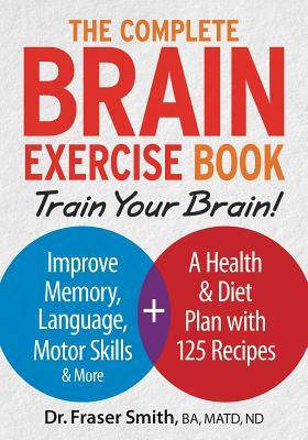 The Complete Brain Exercise Book: Train Your Brain - Improve Memory ...