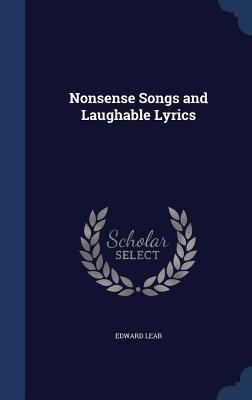 Nonsense Songs and Laughable Lyrics by Edward Lear | Goodreads
