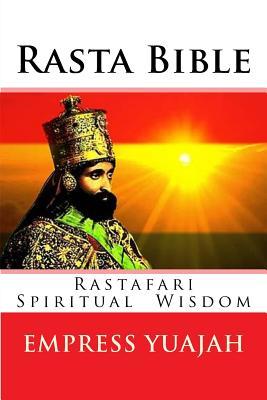 Rasta Bible: Rastafari Spiritual Wisdom by Empress Yuajah | Goodreads