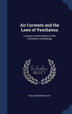 Air Currents and the Laws of Ventilation: Lectures on the Physics of ...