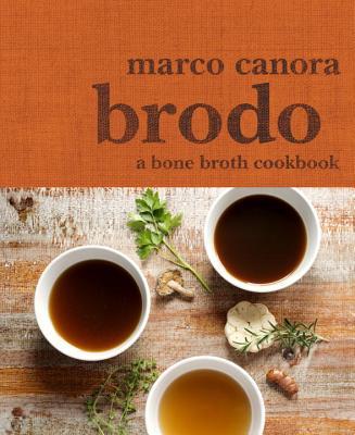 Brodo: A Bone Broth Cookbook by Marco Canora | Goodreads