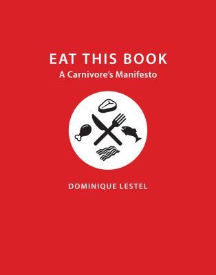 Eat This Book: A Carnivore's Manifesto by Dominique Lestel | Goodreads