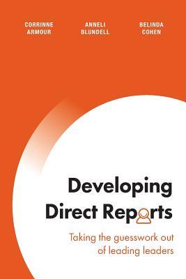 Developing Direct Reports: Taking the guesswork out of leading leaders ...