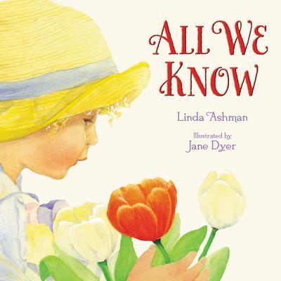 All We Know by Linda Ashman | Goodreads