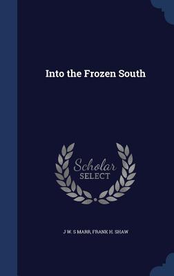 Into the Frozen South by James William Slessor Marr | Goodreads