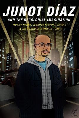 Junot Díaz and the Decolonial Imagination by Monica Hanna | Goodreads