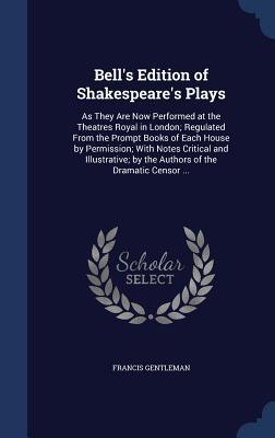 Bell's Edition of Shakespeare's Plays: As They Are Now Performed at the ...