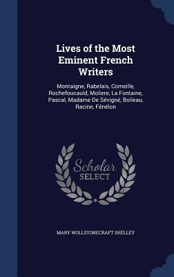 Lives of the Most Eminent French Writers: Montaigne, Rabelais ...