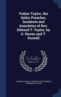 Father Taylor, the Sailor Preacher, Incidents and Anecdotes of Rev ...