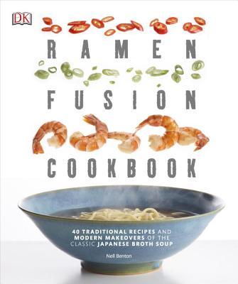 Ramen Fusion Cookbook: 40 Traditional Recipes and Modern Makeovers of ...