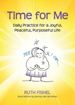 Time for Me: Daily Practice for a Joyful, Peaceful, Purposeful Life by ...