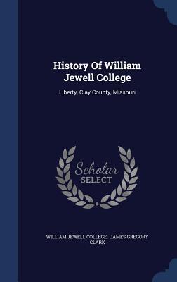 History Of William Jewell College: Liberty, Clay County, Missouri by ...