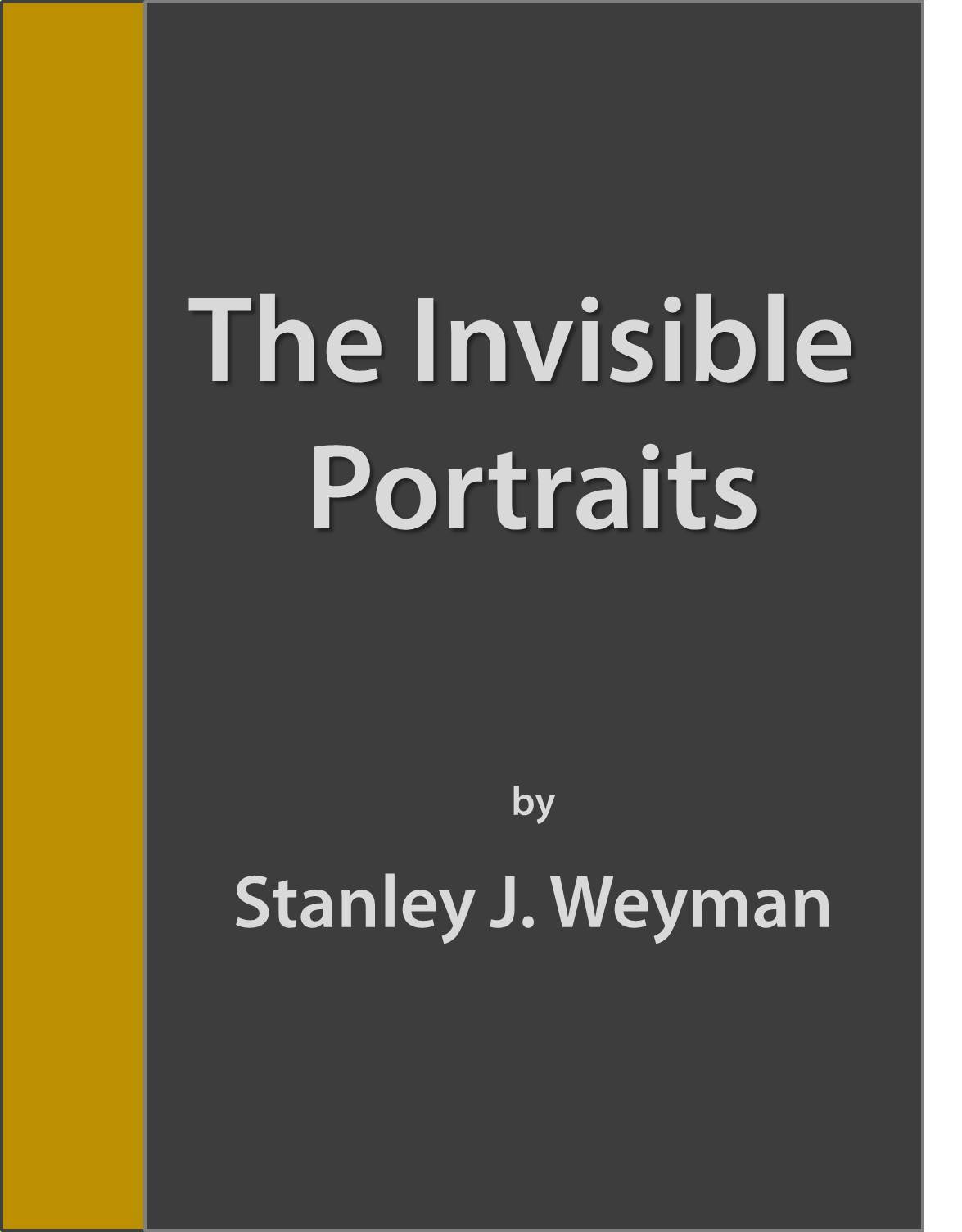 The Invisible Portraits by Stanley J. Weyman | Goodreads