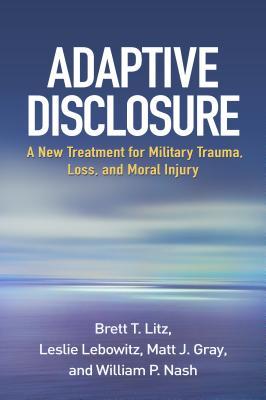 Adaptive Disclosure: A New Treatment for Military Trauma, Loss, and ...