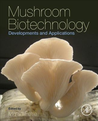 Mushroom Biotechnology: Developments and Applications by Marian Petre ...