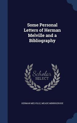 Some Personal Letters of Herman Melville and a Bibliography by Herman ...