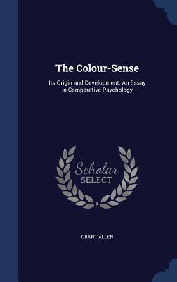 The Colour-Sense: Its Origin and Development by Grant Allen | Goodreads