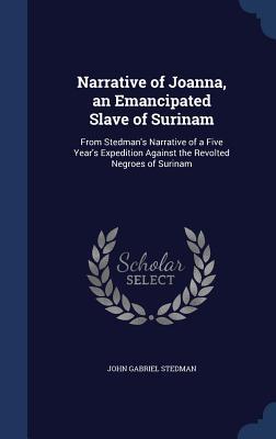 Narrative of Joanna, an Emancipated Slave of Surinam: From Stedman's ...