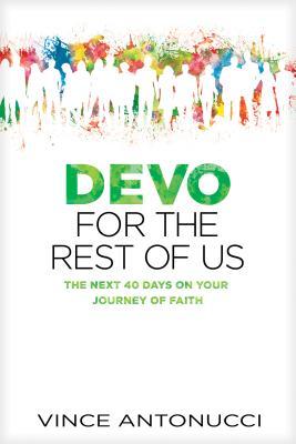 Devo for the Rest of Us: The Next 40 Days on Your Journey of Faith by ...