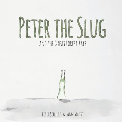 Peter the Slug and the Great Forest Race by Peter Schultz | Goodreads