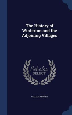 The History of Winterton and the Adjoining Villages by William Andrew ...